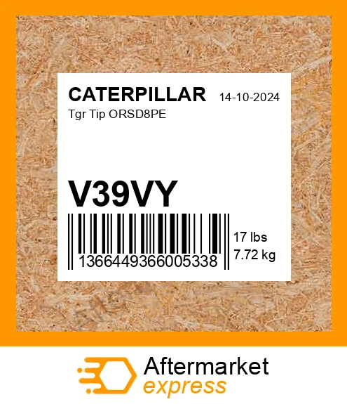 V39VY - Tgr Tip ORSD8PE fits CATERPILLAR | Price: $114.54 Stock: Florida