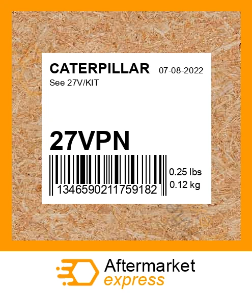 27VPN - See 27V/KIT fits CATERPILLAR | Price: $27.72 Stock: Kentucky