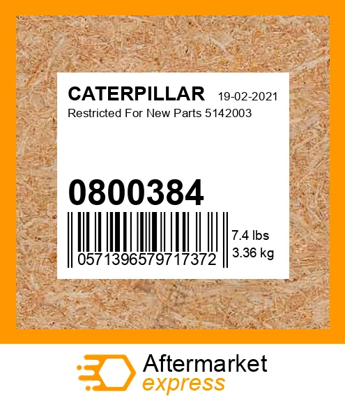 0800384 - Restricted For New Parts 5142003 fits CATERPILLAR