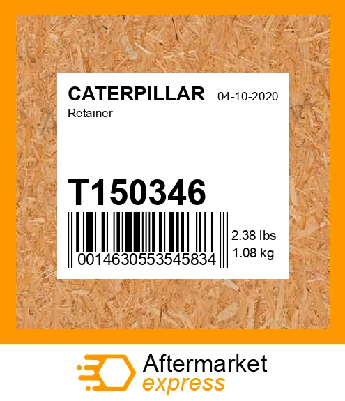 T150346 - Retainer fits CATERPILLAR | Price: $32.67 Stock: Florida