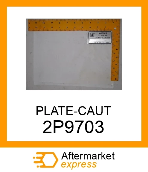 2P9703 - PLATE-CAUT fits CATERPILLAR | Price: $3.93