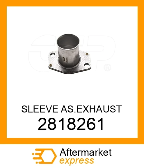 2818261 - SLEEVE AS.EXHAUST fits CATERPILLAR | Price: $11.33