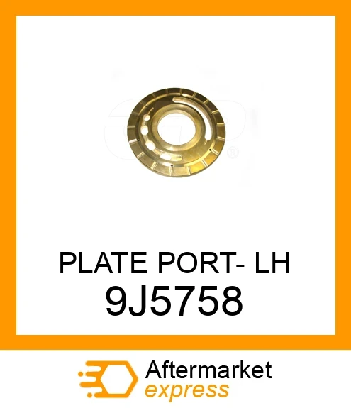 9J5758 - PLATE PORT- LH fits CATERPILLAR | Price: $72.90 Stock: Texas