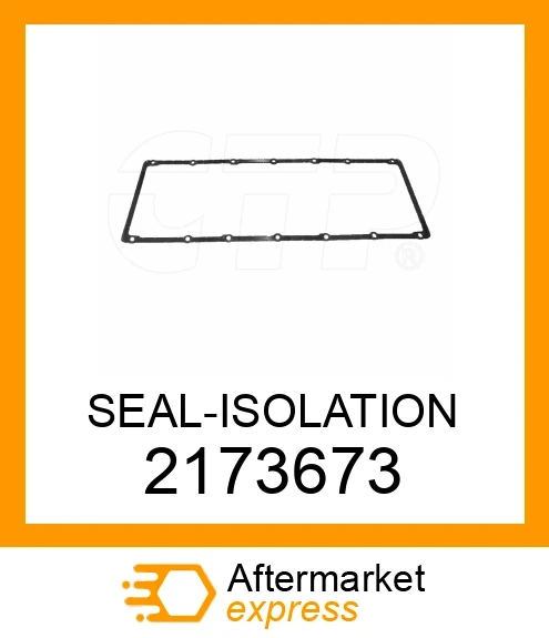 2173673 - SEAL-ISOLATION fits CATERPILLAR | Price: $71.01 Stock: Florida