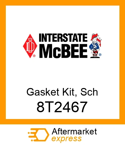 8T2467 - Gasket Kit, Sch fits CATERPILLAR | Price: $122.76 Stock: Florida