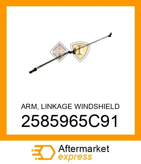 2585965C91 - ARM, LINKAGE WINDSHIELD REGULATOR fits INTERNATIONAL TRUCK ...
