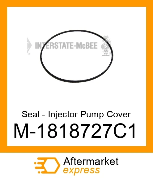 M-1818727C1 - Seal - Injector Pump Cover INTERSTATE MCBEE | Price: $1.34 Stock: Ohio