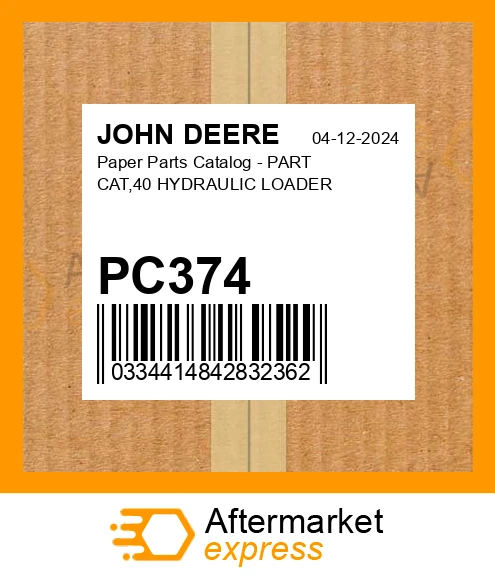 pc374 - Paper Parts Catalog - PART CAT,40 HYDRAULIC LOADER fits JOHN ...
