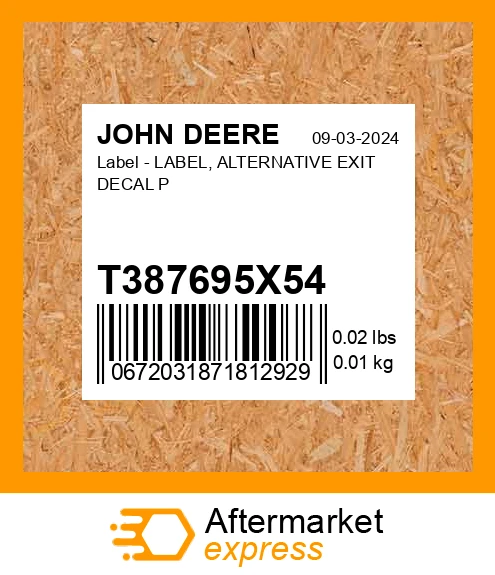 T387695X54 - Label - LABEL, ALTERNATIVE EXIT DECAL P fits JOHN DEERE