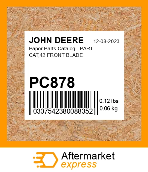 PC878 - Paper Parts Catalog - PART CAT,42 FRONT BLADE fits JOHN DEERE