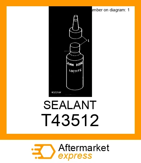 T43512 - SEALANT fits JOHN DEERE