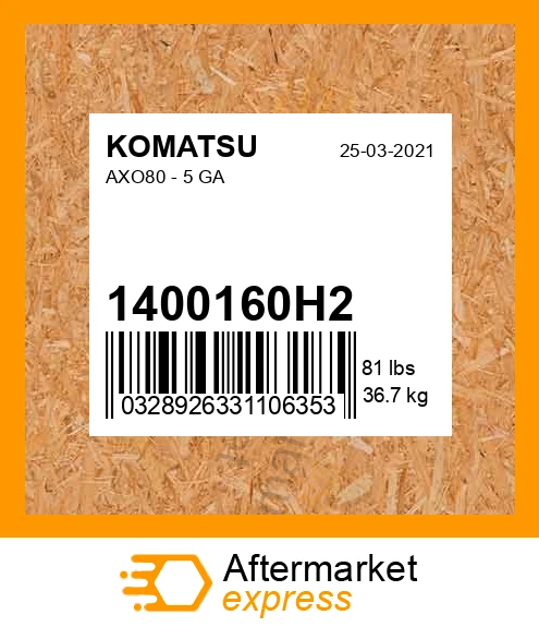 1400160H2 - AXO80 - 5 GA fits KOMATSU | Price: $147.72 Stock: Florida